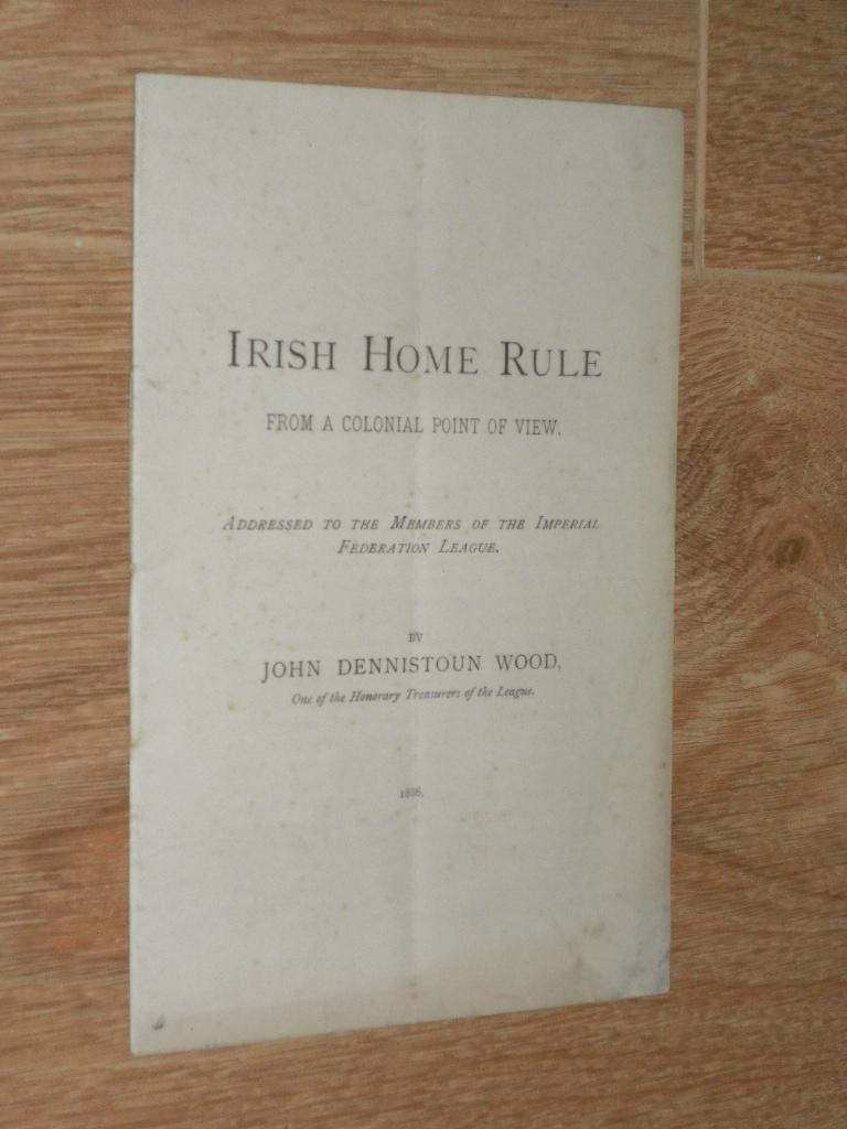 Irish Home Rule from a Colonial Point of View Addressed to the Members ...