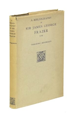 A Bibliography of Sir James George Frazer O.M. With a Note by Sir J. G ...