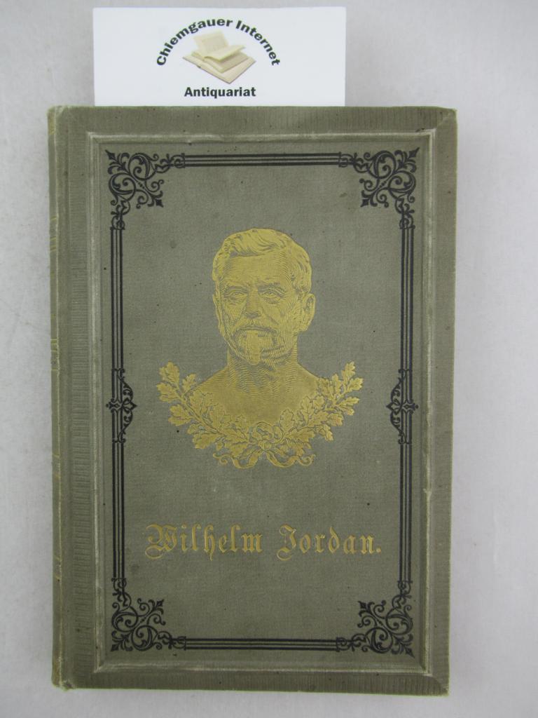 Wilhelm Jordan . Mit 3 Bildnissen des Dichters a. d. J. 1848, 1868 und ...