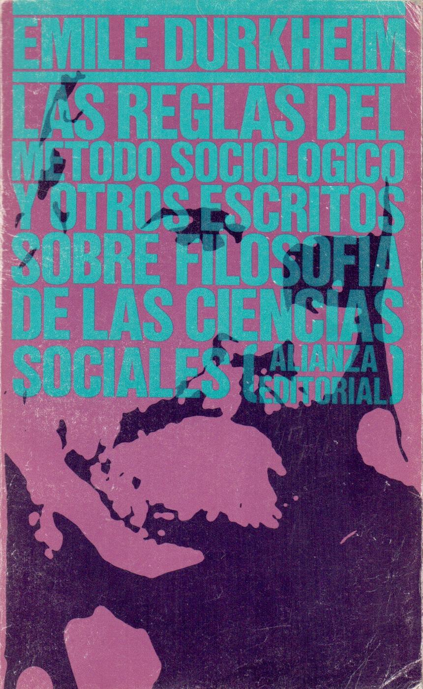 LAS REGLAS DEL METODO SOCIOLOGICO Y OTROS ESCRITOS SOBRE FILOSOFIA DE ...