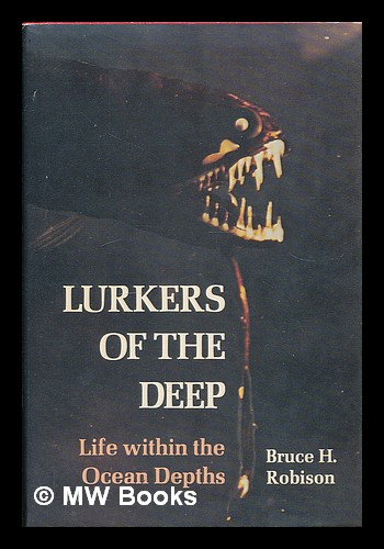 Lurkers of the deep : life within the ocean depths by Robison, Bruce H ...