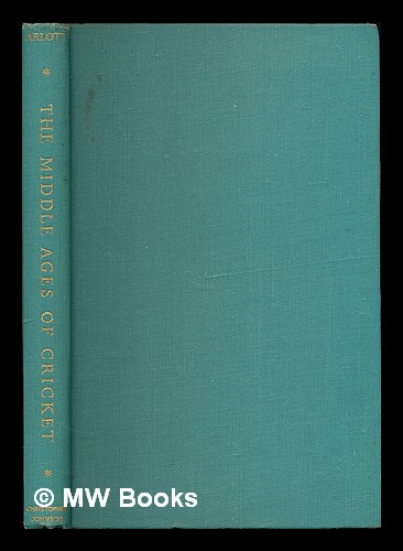 The Middle Ages of Cricket : being "Sketches of the Players" by William ...