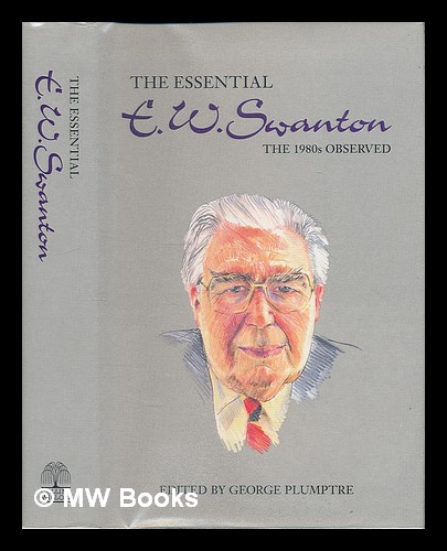 The essential E.W. Swanton : the 1980s observed / edited by George ...
