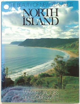 The Beauty of New Zealand's North Island by Jacobs Warren & Smith Robin ...