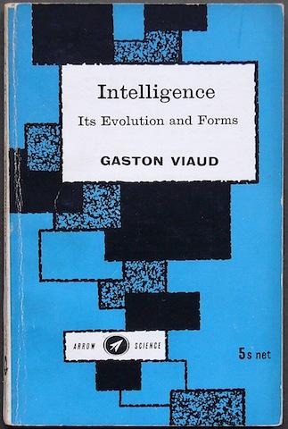 Intelligence: Its Evolution and Forms by Gaston Viaud, translated by A ...