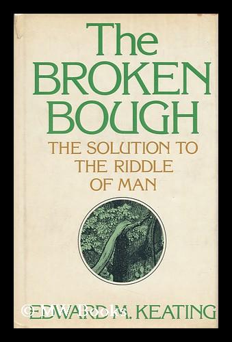 The Broken Bough : the Solution to the Riddle of Man / Edward M ...
