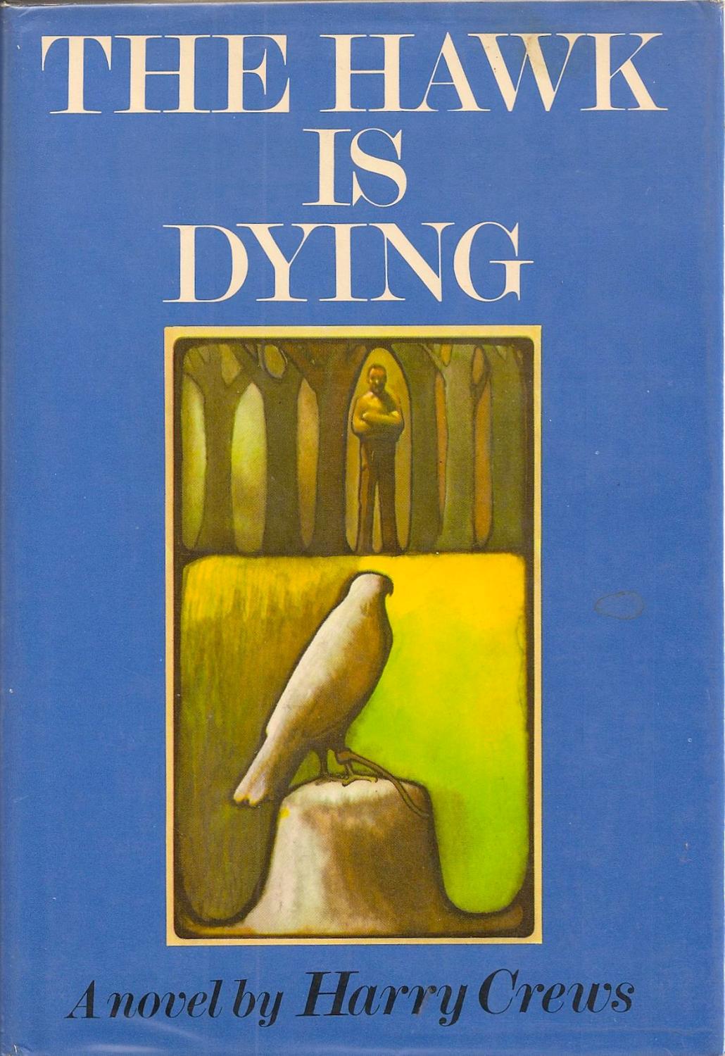 THE HAWK IS DYING by Crews, Harry: Near Fine Hardcover (1973) First ...