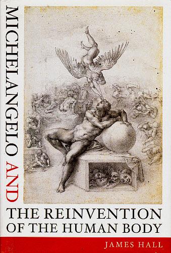 Michelangelo and the Reinvention of the Human Body by Hall, James: Fine ...