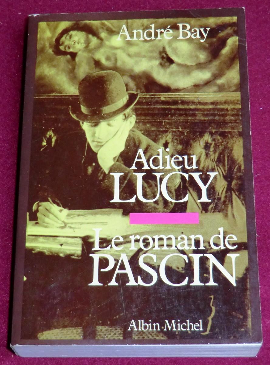 ADIEU LUCY - LE ROMAN DE PASCIN by BAY André | LE BOUQUINISTE