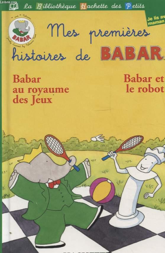 MES PREMIERES HISTOIRES DE BABAR : BABAR AU ROYAUME DES JEUX / BABAR ET ...