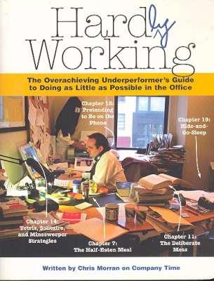 Hardly working : the overachieving underperformer's guide to doing as ...