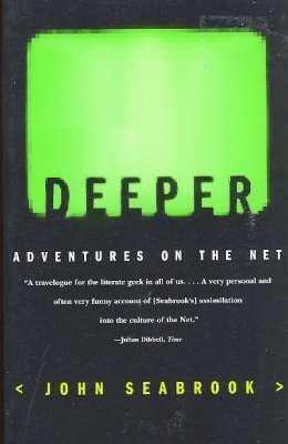 Deeper : Adventures on the Net. by Seabrook, John.: Good Soft cover ...