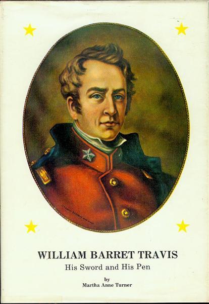 William Barret Travis: His Sword and His Pen by Martha Anne Turner ...