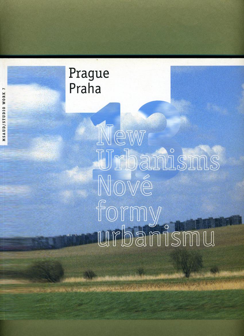 Prague 13: New Urbanisms/Praha 13: Nove formy urbanismu. by Editors ...