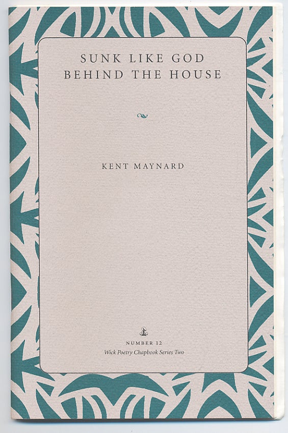 Sunk Like God Behind The House by MAYNARD, Kent: Fine Softcover (2001 ...