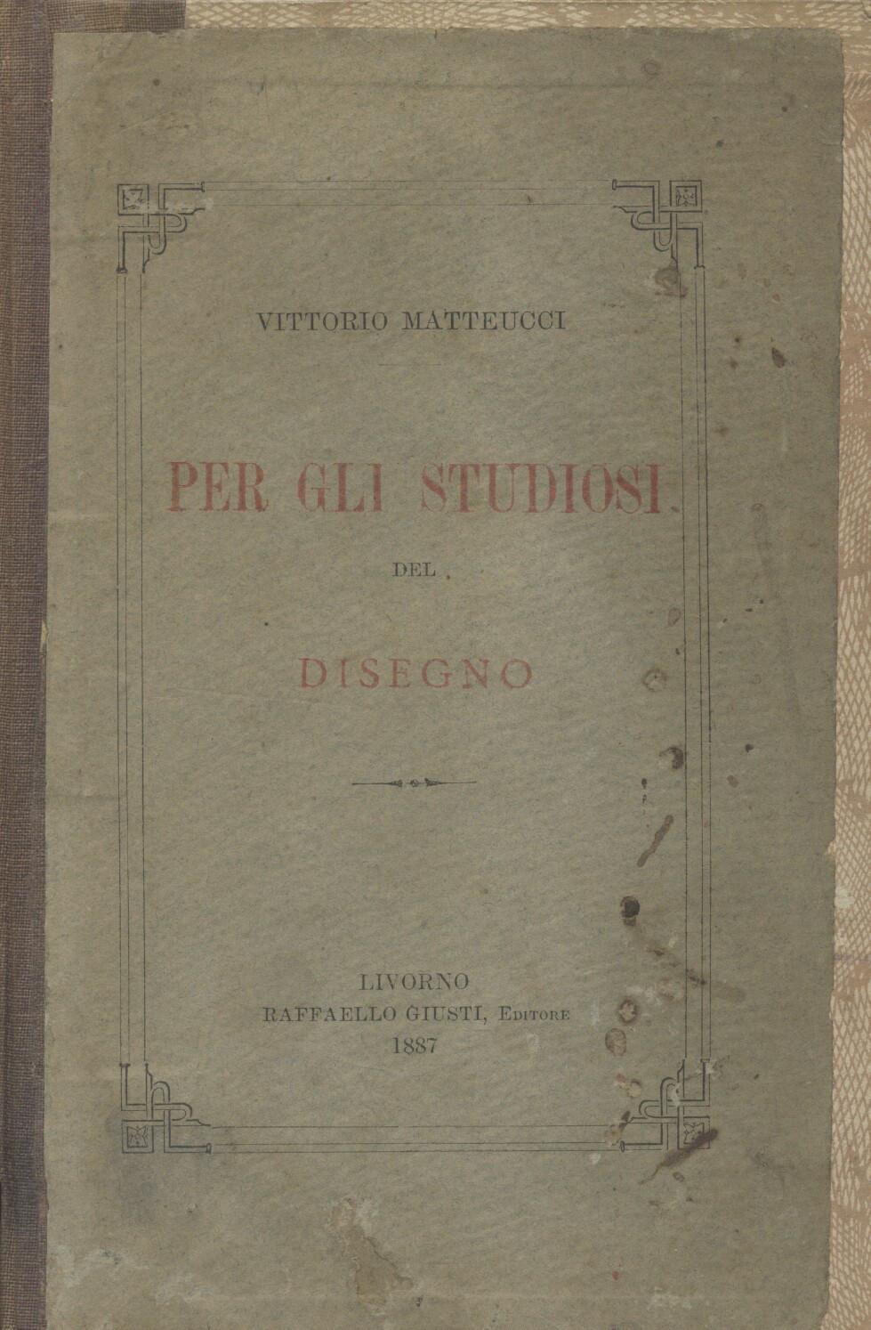 PER GLI STUDIOSI DEL DISEGNO. by MATTEUCCI Vittorio.: discrete ...