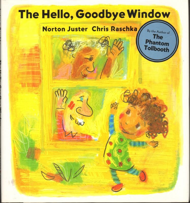 THE HELLO, GOODBYE WINDOW by Juster, Norton: (2005) First Edition ...