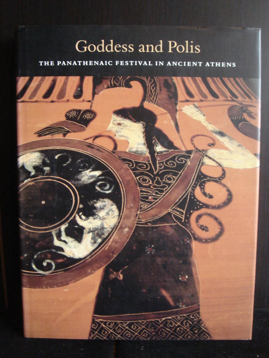Goddess and Polis: The Panathenaic Festival in Ancient Athens by ...
