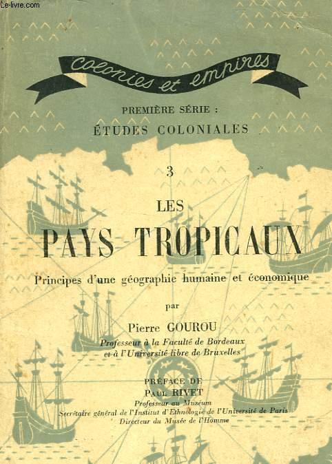 LES PAYS TROPICAUX - PRINCIPES D'UNE GEOGRAPHIE HUMAINE ET ECONOMIQUE ...