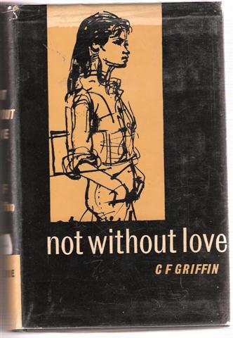 Not Without Love by Griffin, C. F.: Good Hardcover (1958) First Edition ...