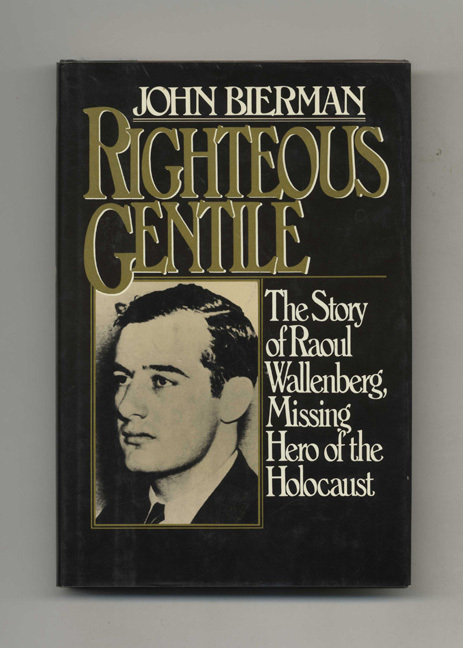 Righteous Gentile: the Story of Raoul Wallenberg, Missing Hero of the ...