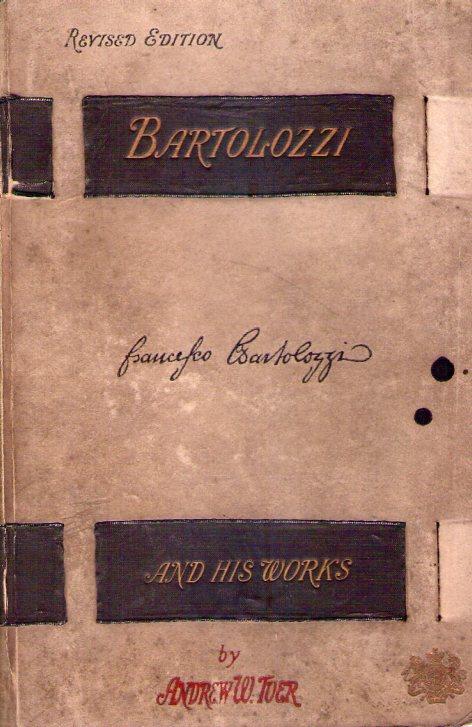 BARTOLOZZI AND HIS WORKS. A biographical & descriptive account of the ...