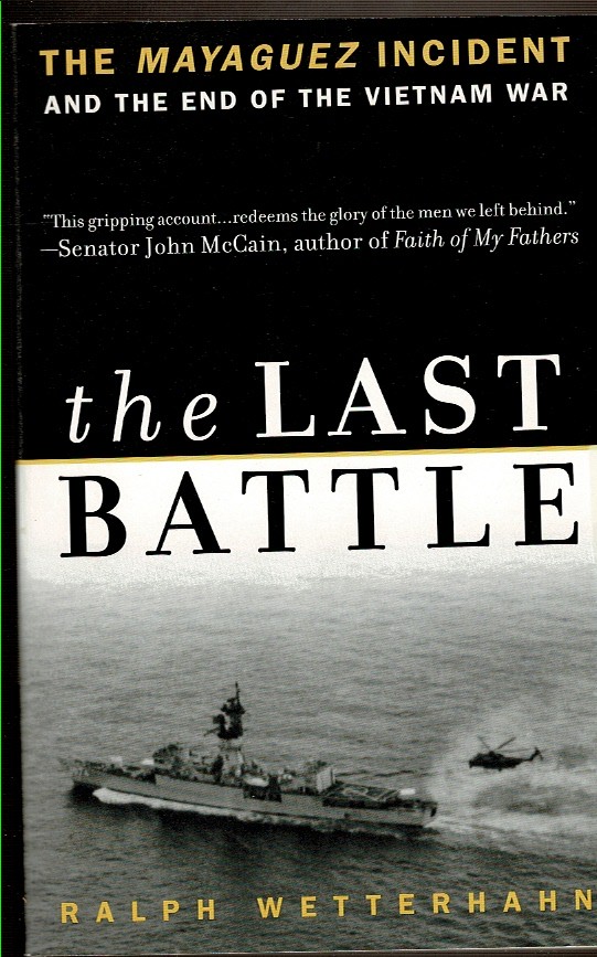 THE LAST BATTLE The Mayaguez Incident and the End of the Vietnam War by ...