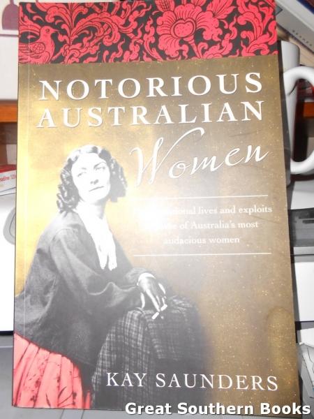 Notorious Australian Women : The Sensational Lives and Exploits of Some ...