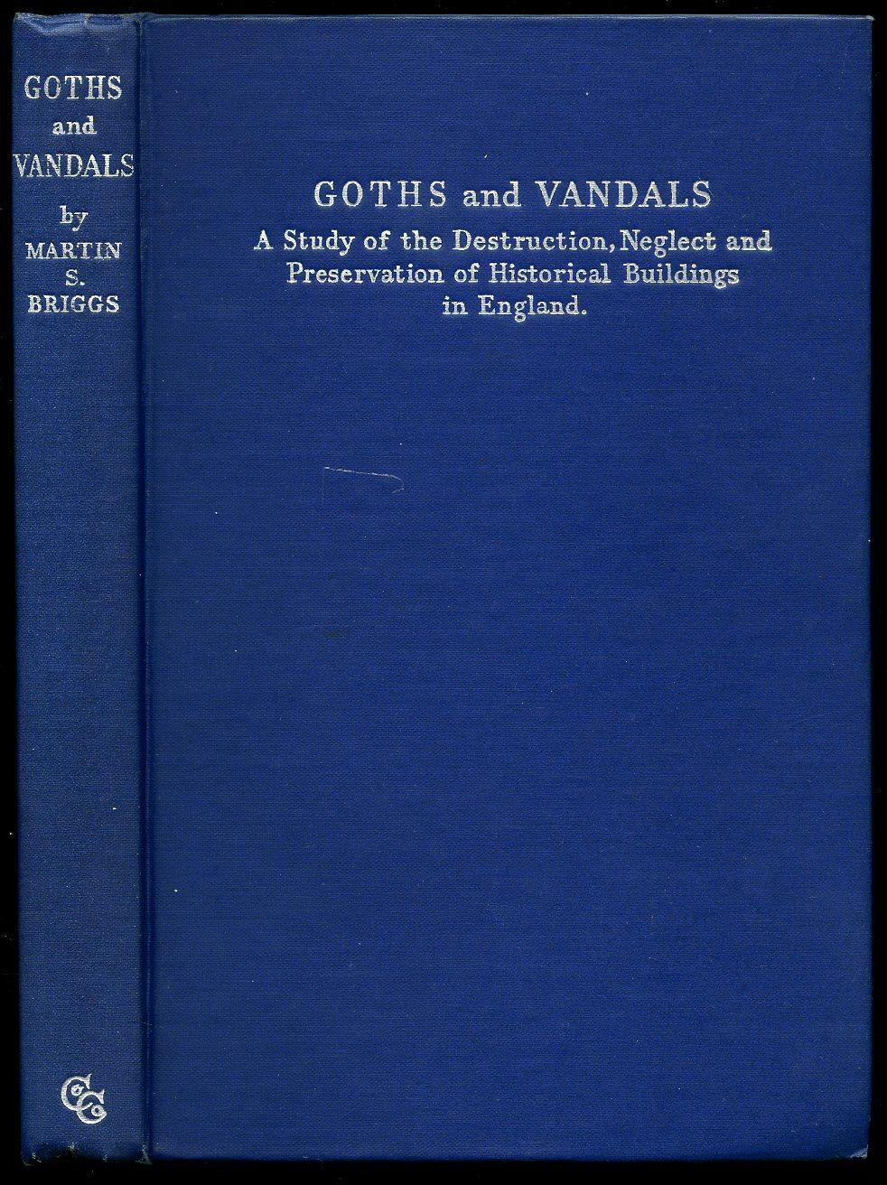 Goths and Vandals; A Study of the Destruction, Neglect, and ...