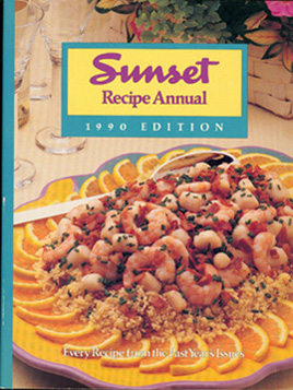 Sunset Recipe Annual: 1990 Edition: Every Sunset Magazine Recipe and ...