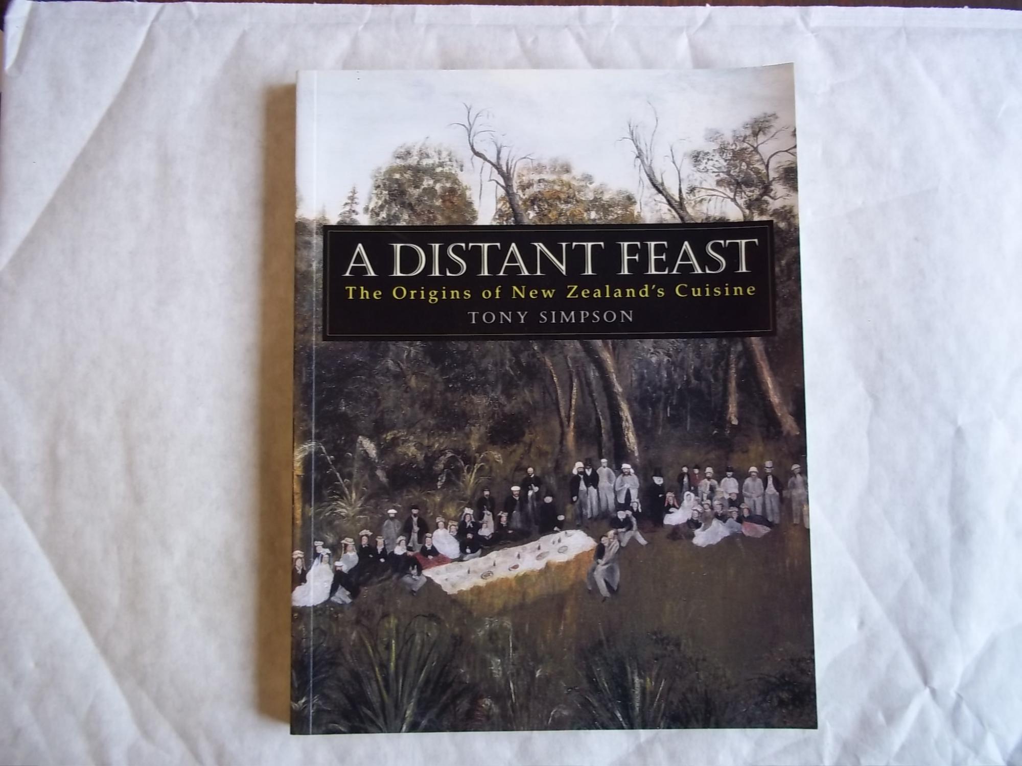 A Distant Feast : The Origins of New Zealand's Cuisine by Simpson, Tony ...