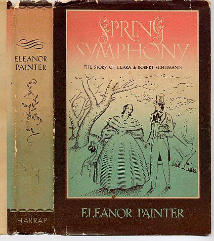 Spring Symphony; The Story of Clara and Robert Schumann by Painter ...