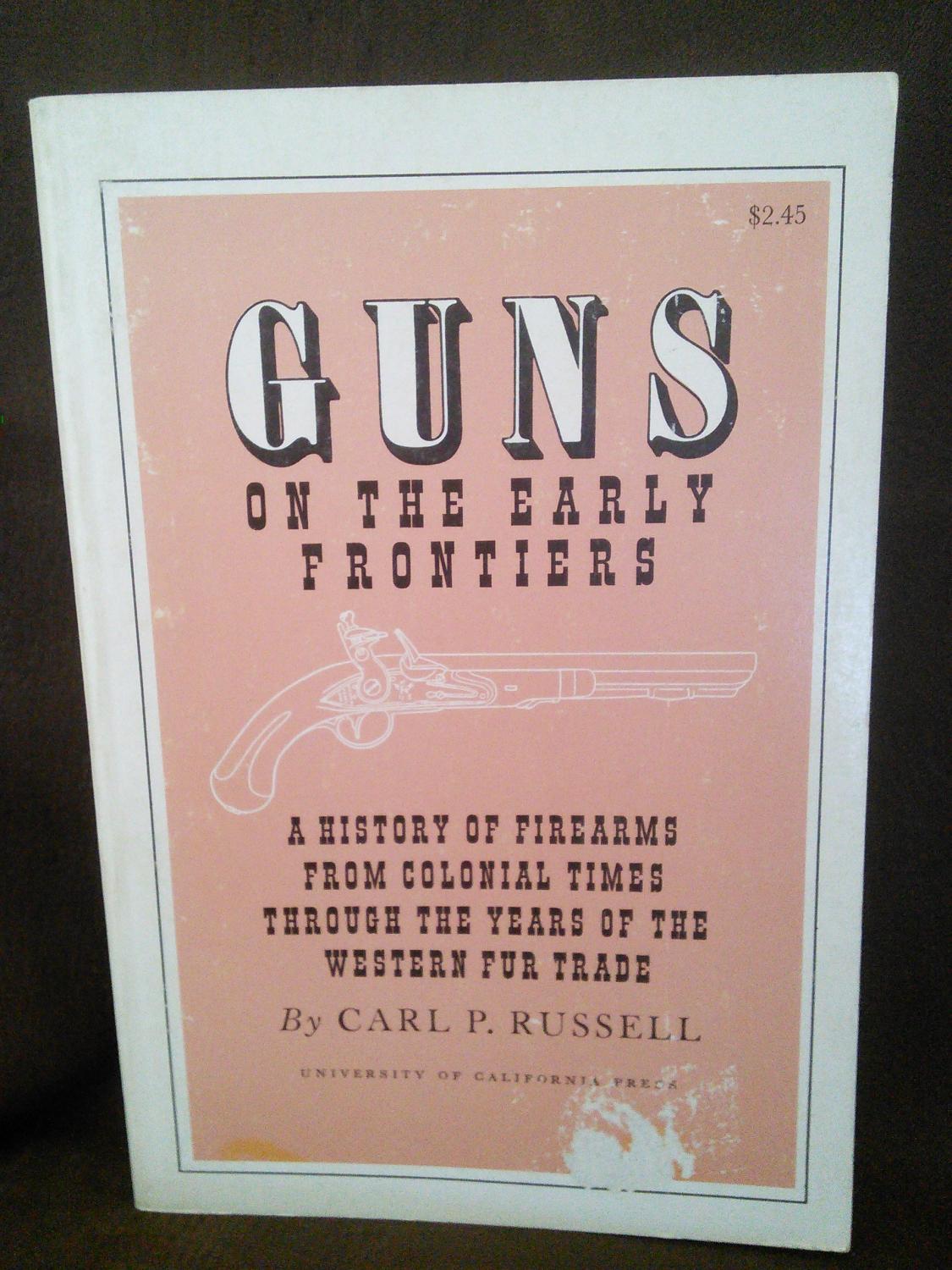 Guns of the Early Frontier: A History of Firearms from Colonial Times ...