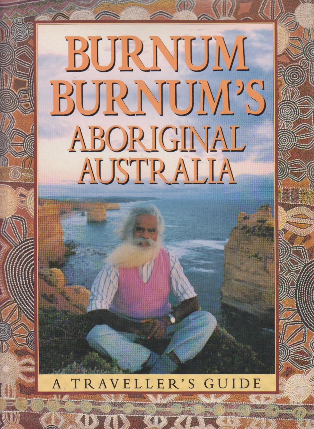 BURNUM BURNUM'S ABORIGINAL AUSTRALIA. A Traveller's Guide by Burnum ...