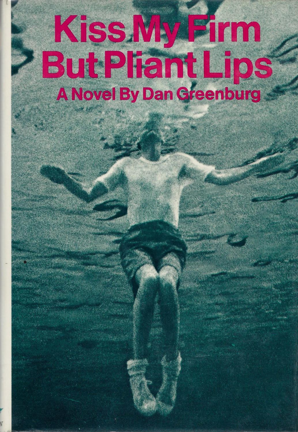 Kiss My Firm But Pliant Lips by GREENBURG, DAN: Fine Hardcover (1965 ...