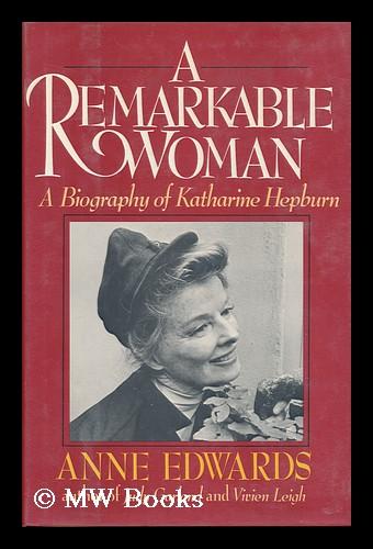 A Remarkable Woman : a Biography of Katharine Hepburn / by Anne Edwards ...
