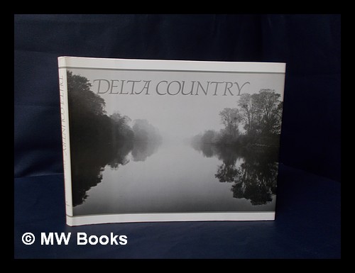 Delta Country / Narrative, Richard Dillon ; Photographs, Steve Simmons ...