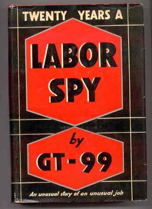 Labor Spy by GT-99: Near Fine Hardcover (1937) | Between the Covers ...