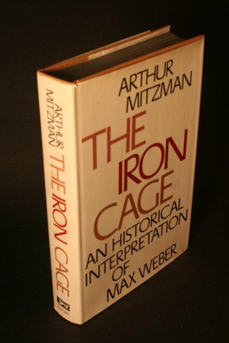 The iron cage. An historical interpretation of Max Weber. by Mitzman ...