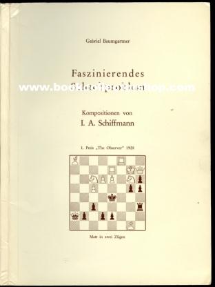 Faszinierendes Schachproblem. Kompositionen von I A Schiffmann by ...