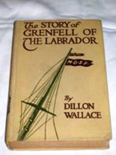 Story of Grenfell of the Labrador, The by Wallace, Dillon: Very Good ...