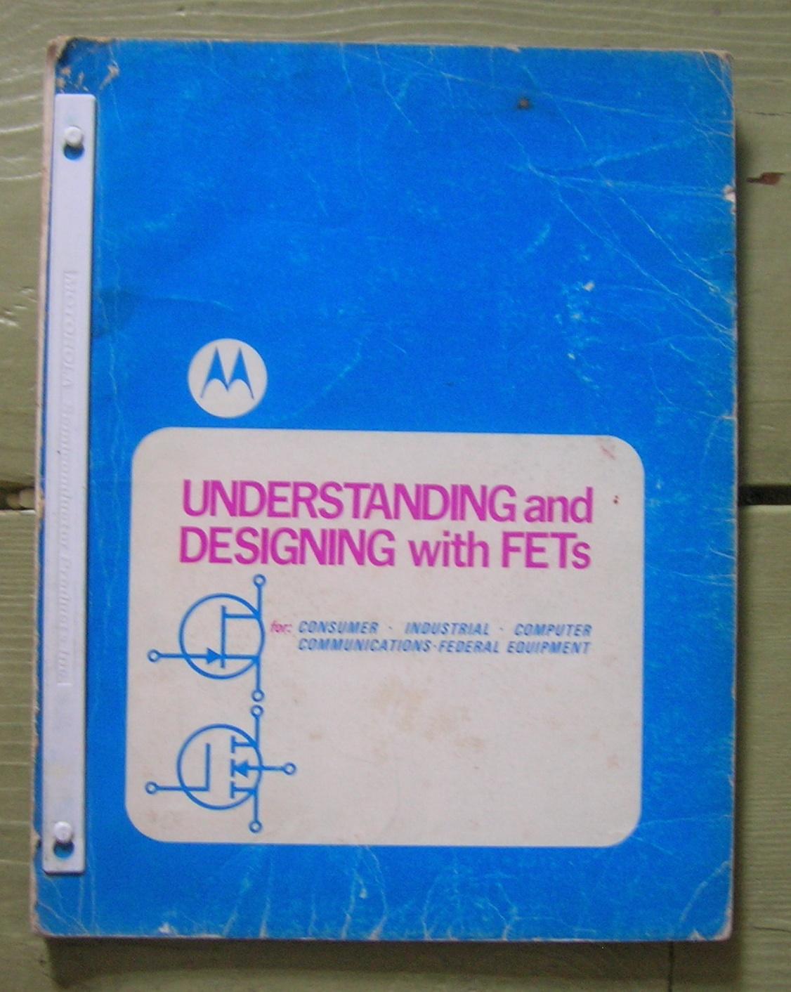 Understanding and Designing with FETs. by Motorola Semiconductor ... Understanding and Designing with FETs. by Motorola Semiconductor ...