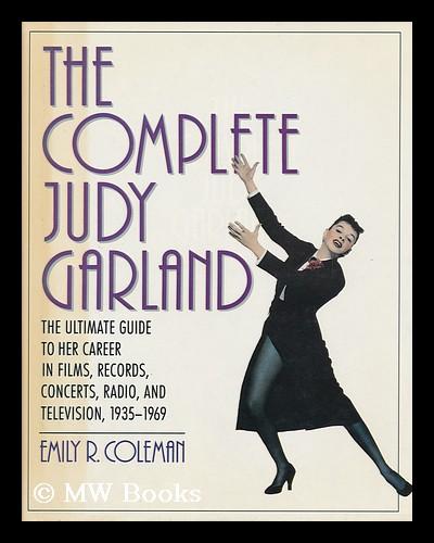 The Complete Judy Garland : the Ultimate Guide to Her Career in Films ...