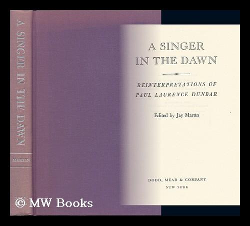 A Singer in the Dawn : Reinterpretations of Paul Laurence Dunbar by ...
