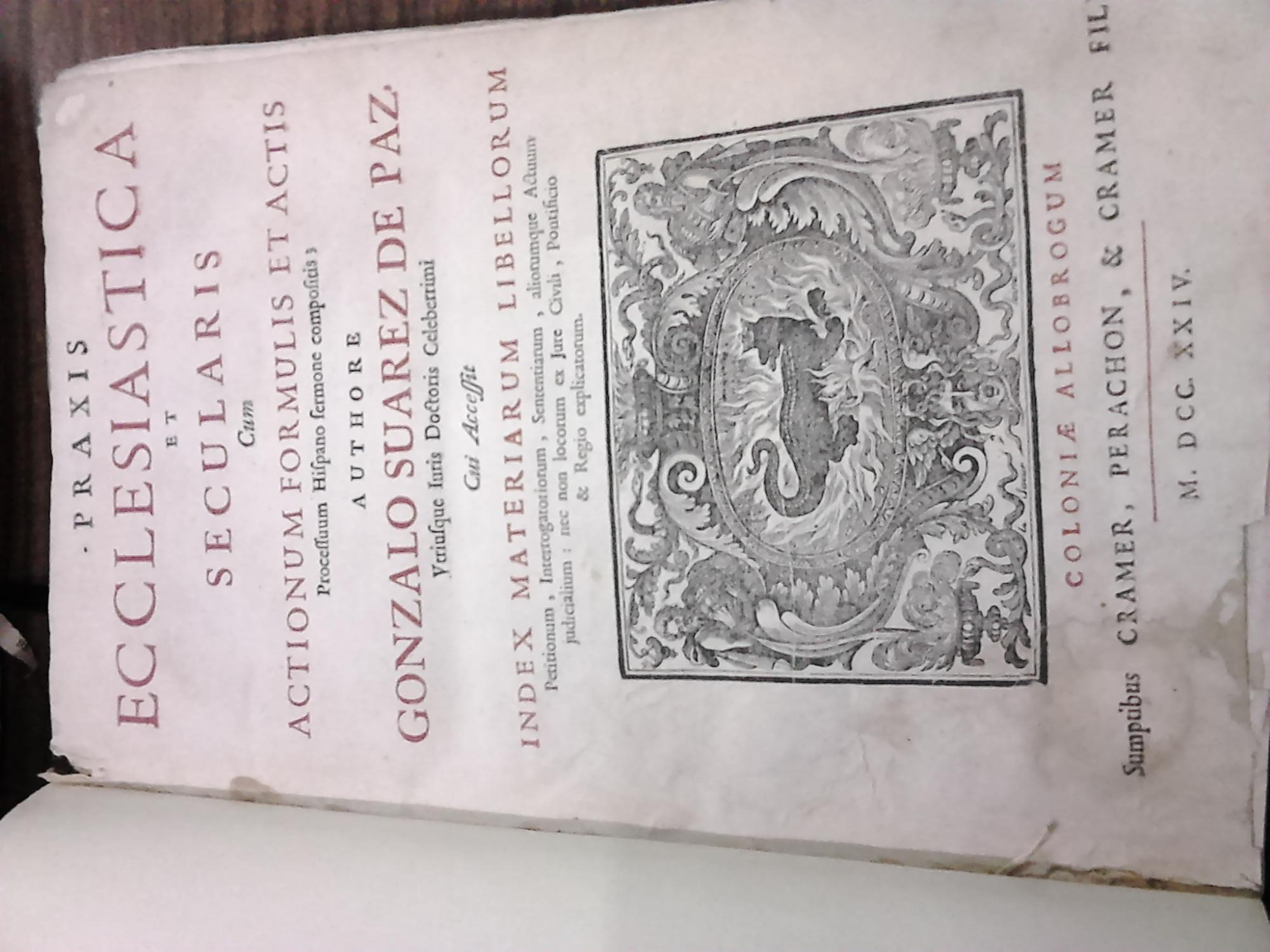 PRAXIS ECCLESIASTICA ET SECULARIS CUM ACTIONUM FORMULIS ET ACTIS ...