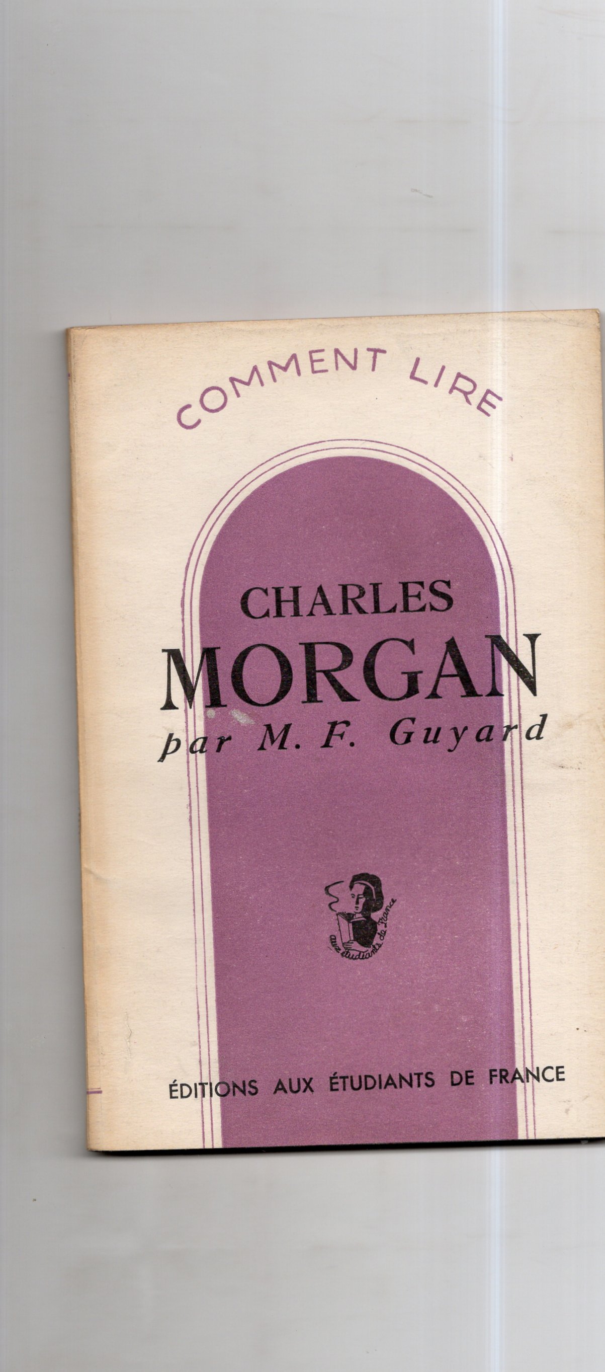 COMMENT LIRE CHARLES MORGAN. Avec une lettre de Charles MORGAN von ...