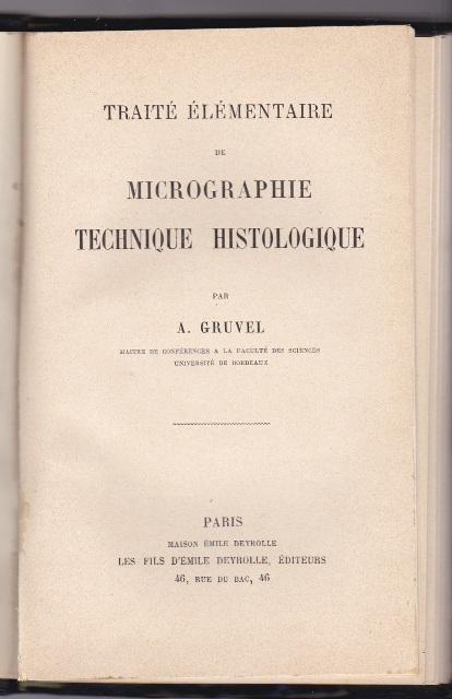 Traité Élémentaire De Micrographie Technique Histologique par GRUVEL A ...