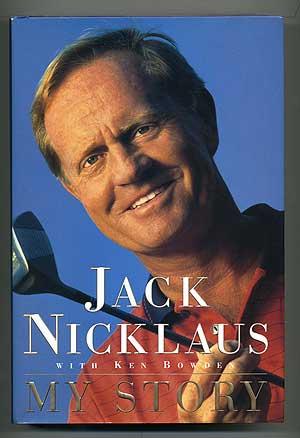 My Story by NICKLAUS, Jack, with Ken Bowden: Fine Hardcover (1997 ...