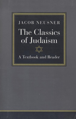 THE CLASSICS OF JUDAISM: A TEXTBOOK AND READER by Neusner, Jacob: (1995 ...