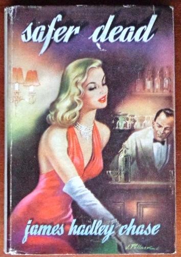 Safer Dead by Chase, James Hadley: Near Fine Hardcover (1954) 1st ...